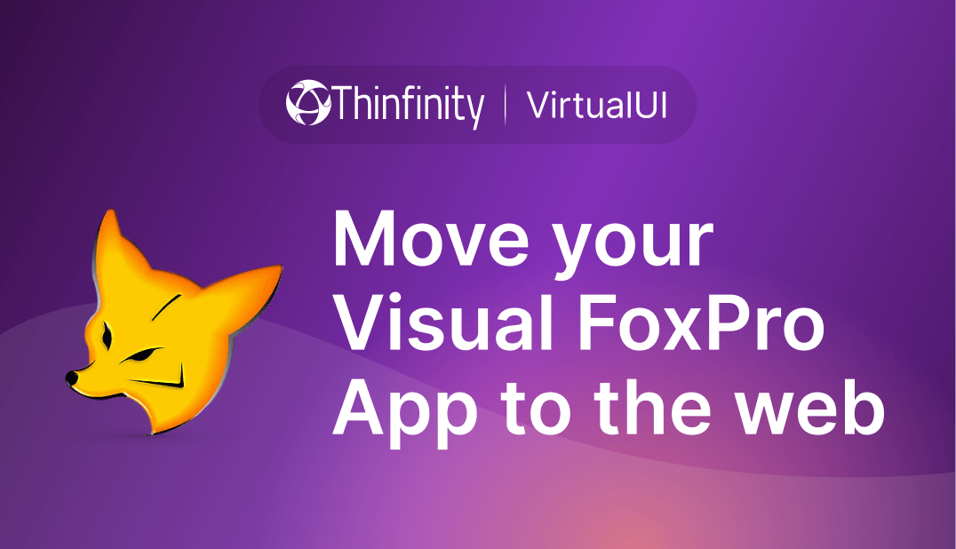Web-Enable Visual FoxPro Applications with Thinfinity VirtualUI