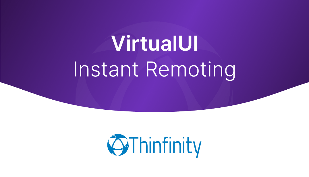 Instantly Web-Enable Windows Applications with Thinfinity VirtualUI